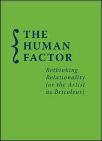 The Human Factor : Rethinking Relationality (or the Artist as Bricoleur ...