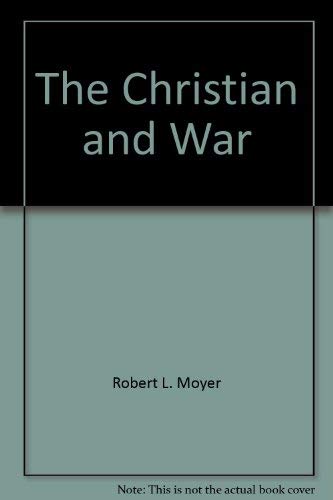 The Christian and War: Robert L. Moyer: 9780873981057: Amazon.com: Books