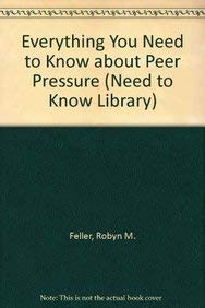 Everything You Need to Know about Peer Pressure (Need to Know Library): Feller, Robyn M, Rosen ...