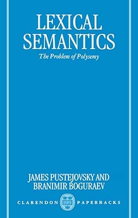 Lexical Semantics: The Problem of Polysemy: Pustejovsky, James ...