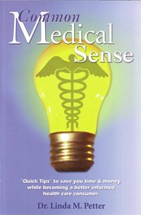 Common Medical Sense: Dr. Linda M. Petter: 9781424306237: Amazon.com: Books