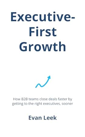 Executive-First Growth: How B2B teams close deals faster by getting to ...