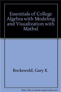 Essentials of College Algebra with Modeling and Visualization with ...