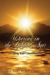 Ushering in the Golden Age: Elevate Your Consciousness: Michael Robin ...