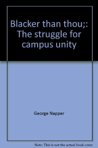 Blacker Than Thou - The Struggle For Campus Unity: Napper, George ...