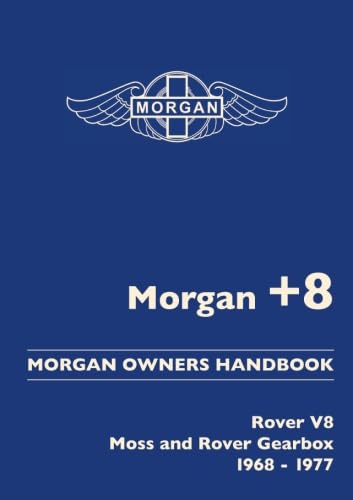 Morgan +8. Morgan Owners Handbook. Rover V8 Moss and Rover gearbox 1968 ...