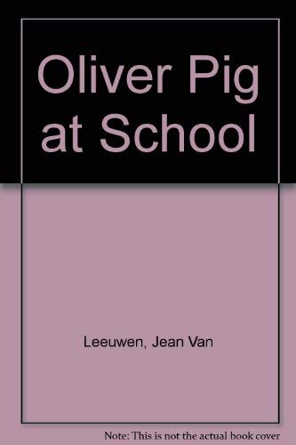 Oliver Pig Goes to School: van Leeuwen, Jean, Schweninger, Ann ...