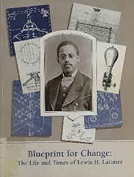 Blueprint for Change: The Life and Times of Lewis H. Latimer -1995 ...