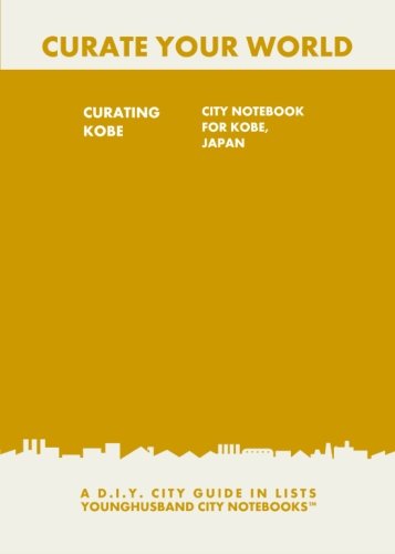 Curating Kobe: City Notebook For Kobe, Japan: A D.I.Y. City Guide In ...