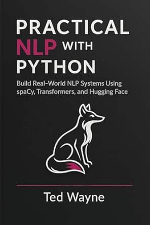 Practical NLP with Python: Build Real-World NLP Systems Using spaCy ...