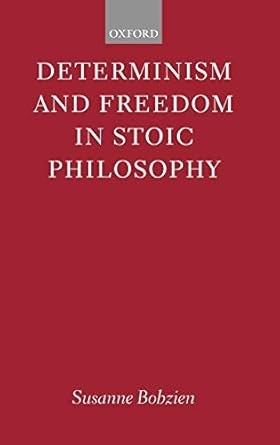 Determinism and Freedom in Stoic Philosophy: Bobzien, Susanne ...