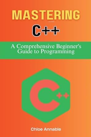Mastering C++: A Comprehensive Beginner's Guide to Programming ...