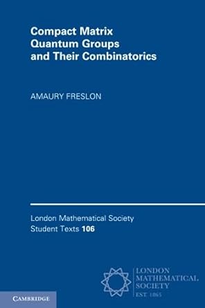 Buy Compact Matrix Quantum Groups and Their Combinatorics: 106 (London Mathematical Society ...