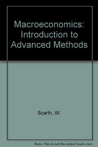 Macroeconomics: Introduction to Advanced Methods: Scarth, William M ...