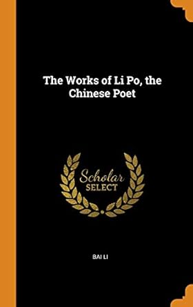 The Works of Li Po, the Chinese Poet: Li, Bai: 9780341710998: Amazon ...