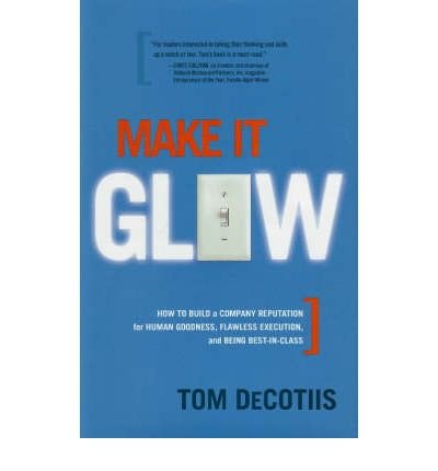 Make it Glow: Decotiis, Tom: Amazon.com: Books