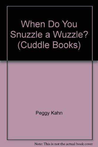 When Do You Snuzzle a Wuzzle? (Cuddle Books): Peggy Kahn, Cathy Beylon ...