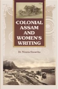Buy Colonial Assam and Women’s Writing Book Online at Low Prices in ...