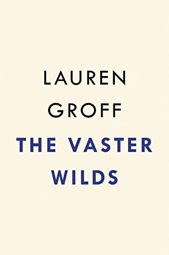 The Vaster Wilds: A Novel - Kindle edition by Groff, Lauren. Literature ...