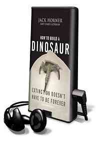 How to Build a Dinosaur: Extinction Doesn't Have to Be Forever PLAYAWAY ...