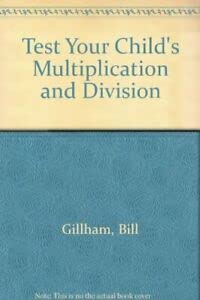 Test Your Child's Multiplication and Division: Gillham, Bill ...