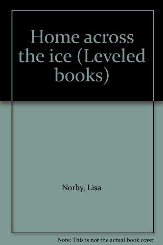 Home across the ice (Leveled books) : Lisa Norby: Amazon.in: Books