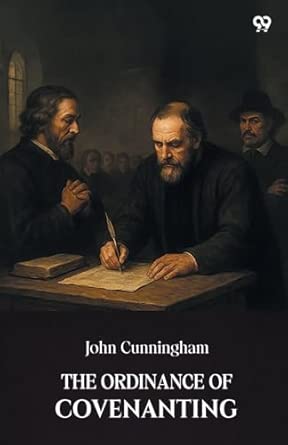 Amazon | The Ordinance Of Covenanting | Cunningham, John | Christianity