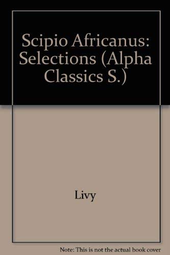 Scipio Africanus: Selections Bks. 26-30 (Alpha Classics): Livy ...