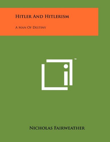 Hitler and Hitlerism: A Man of Destiny: Fairweather, Nicholas ...