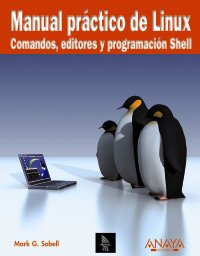 Manual práctico de Linux. Comandos, editores y programación Shell (Títulos Especiales) : Sobell ...