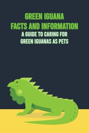 Green Iguana Facts And Information: A Guide To Caring For Green Iguanas ...