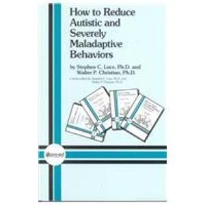How to Reduce Autistic and Severely Maladaptive Behaviors by Stephen C ...