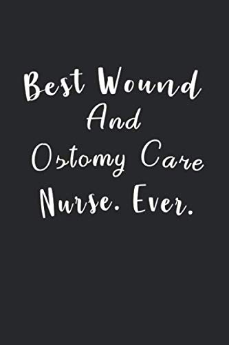 Best Wound & Ostomy Care Nurse. Ever.: Funny Quotes Notebook | Journal ...