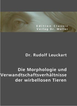 Dr. Rudolf Leuckart: Die Morphologie und Verwandtschaftsverhältnisse ...