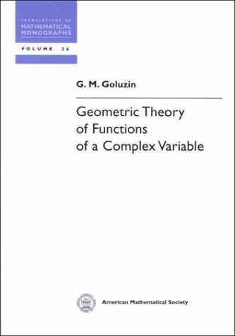 Geometric Theory of Functions of a Complex Variable: G. M. Goluzin ...