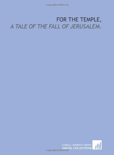 For the temple,: a tale of the fall of Jerusalem.: Henty, G. A. (George ...