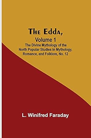 The Edda, Volume 1; The Divine Mythology Of The North Popular Studies ...
