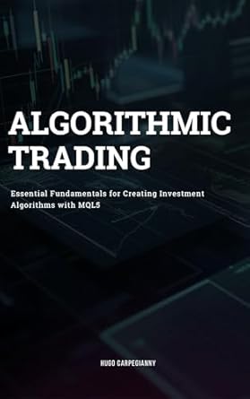 Algorithmic Trading - Essential Fundamentals for Creating Investment Algorithms with MQL5 eBook ...