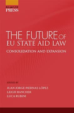 The Future of EU State Aid Law: Consolidation and Expansion : Piernas ...