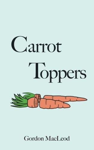 Carrot Toppers: MacLeod, Gordon: 9781536907490: Amazon.com: Books