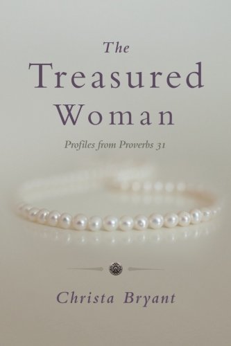 The Treasured Woman: Profiles from Proverbs 31: Bryant, Christa Sanders ...