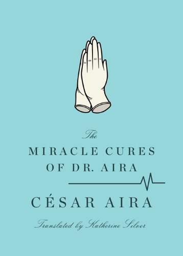 The Miracle Cures of Dr. Aira - Kindle edition by Aira, César, Silver ...