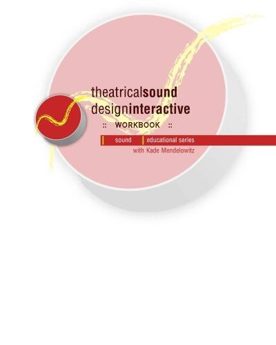 Theatrical Sound Design Interactive Workbook: Mendelowitz, Kade ...