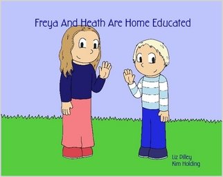 Freya And Heath Are Home Educated: Liz Pilley: Amazon.com: Books