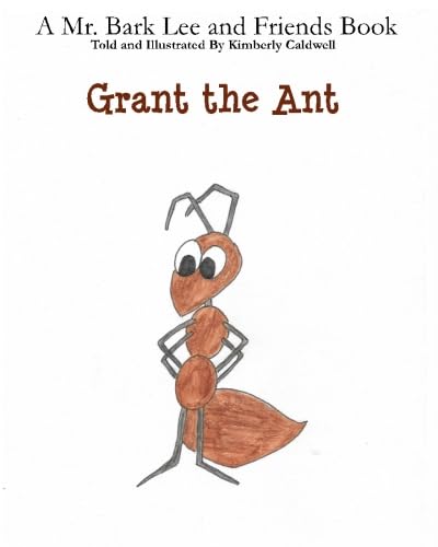 Grant the Ant: A Mr. Bark Lee and Friends Book: Caldwell, Kimberly ...