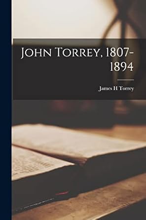 John Torrey, 1807-1894: Torrey, James H: 9781013842979: Amazon.com: Books