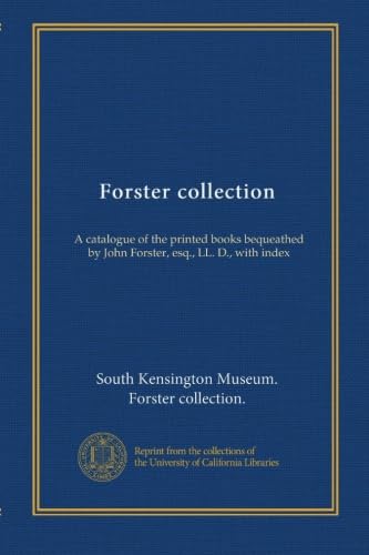 Forster collection: A catalogue of the printed books bequeathed by John ...