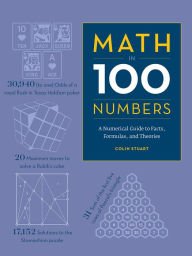 MATH IN 100 NUMBERS A Numerical Guide to Facts, Formulas, and Theories ...