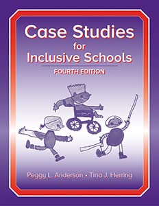Case Studies for Inclusive Schools–Fourth Edition: Peggy L. Anderson • Tina J. Herring ...