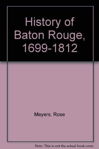 A History of Baton Rouge, 1699-1812: Meyers, Rose: 9780807101759 ...